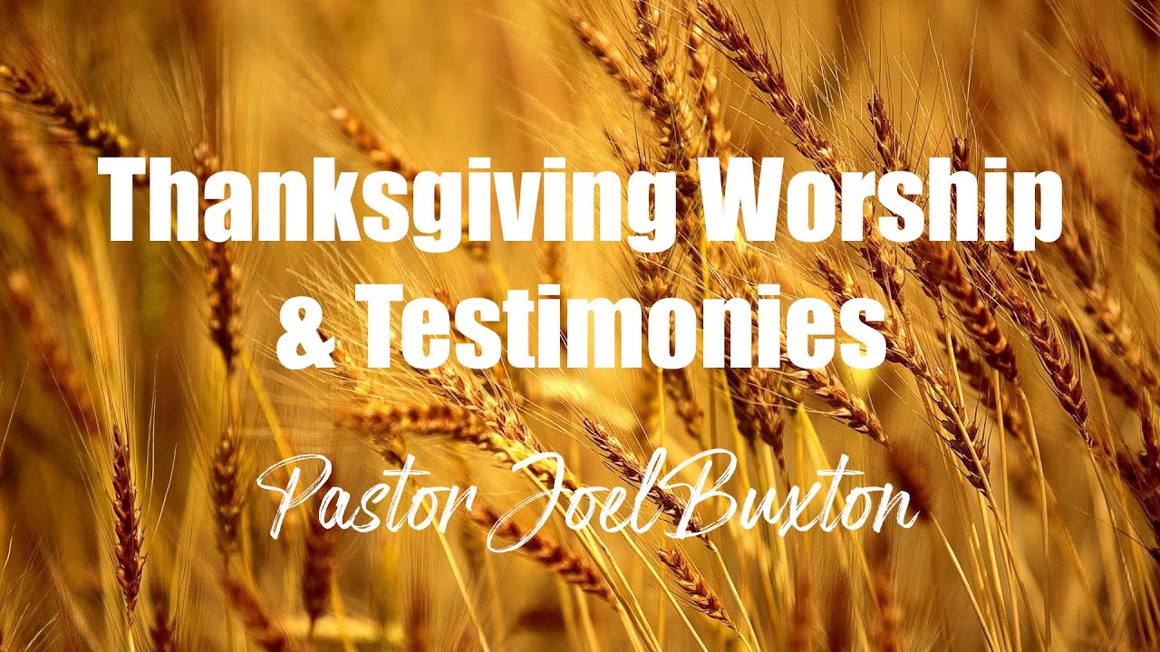Thanksgiving Worship & Testimonies | Pastor Joel Buxton - YouTube