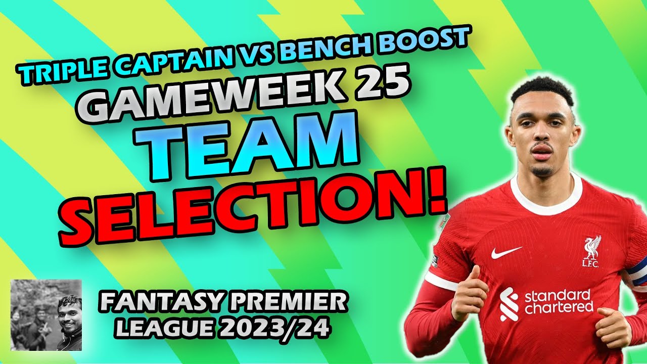 Triple Captain vs Bench Boost Chip? | FPL DGW25 Team Selection ...