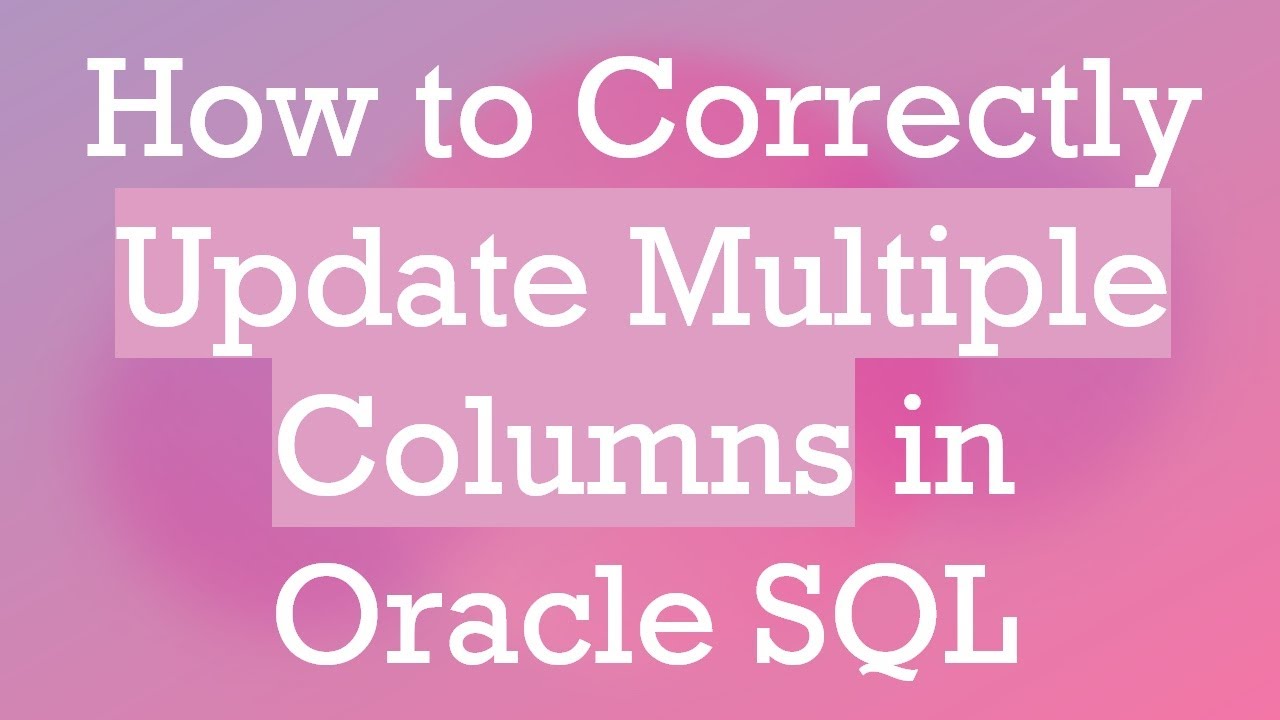 How To Correctly Update Multiple Columns In Oracle Sql Youtube 8383