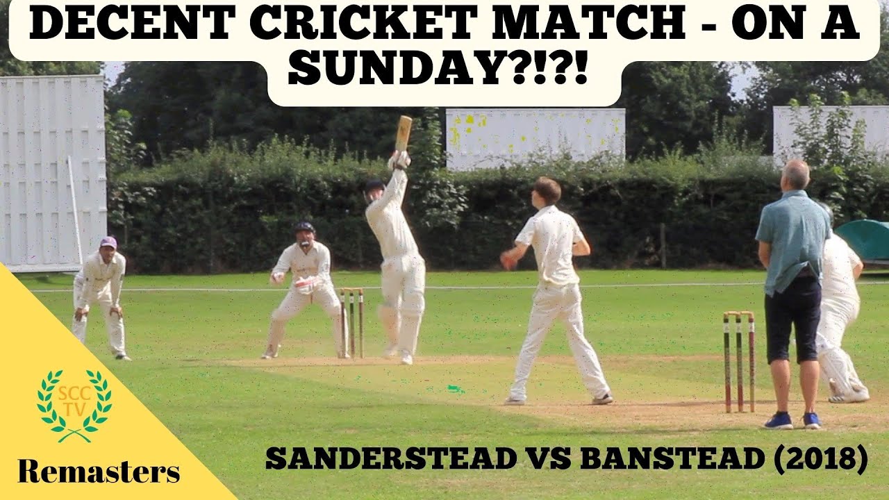 DECENT CRICKET MATCH - ON A SUNDAY??? Sanderstead vs Banstead (Remaster ...