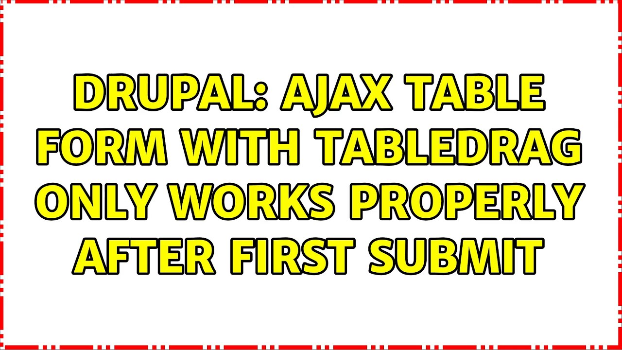 Drupal Ajax Table Form With Tabledrag Only Works Properly After First Submit Youtube 0295