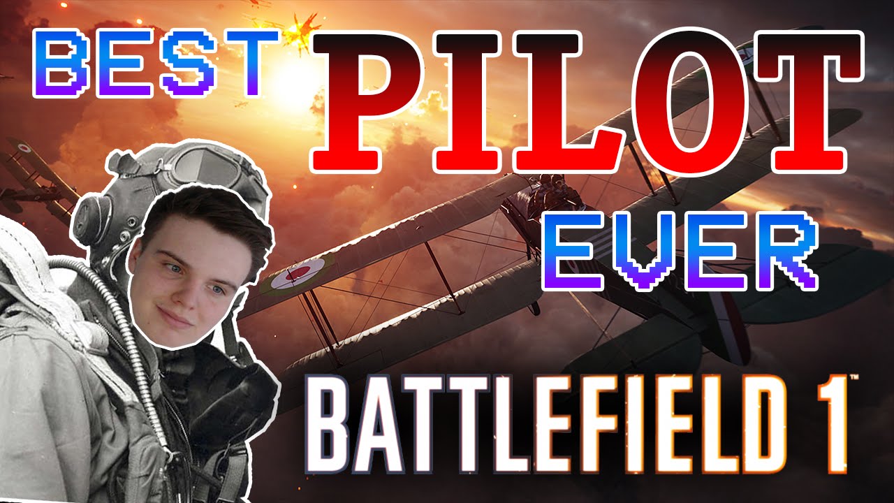BEST PILOT IN BATTLEFIELD 1 EVER - YouTube