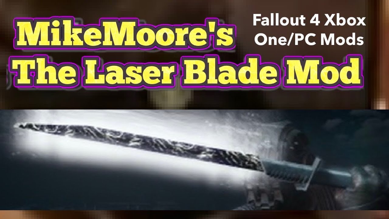 MikeMoore's The Laser Blade Mod Fallout 4 Xbox One/PC Mods - YouTube
