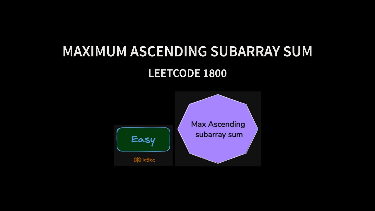 Maximum Ascending Subarray Sum Leetcode 1800 2 Approaches Youtube