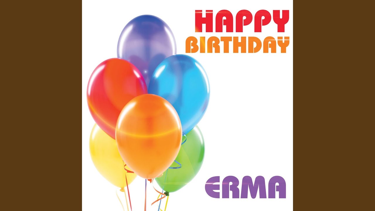 Happy Birthday Erma - YouTube