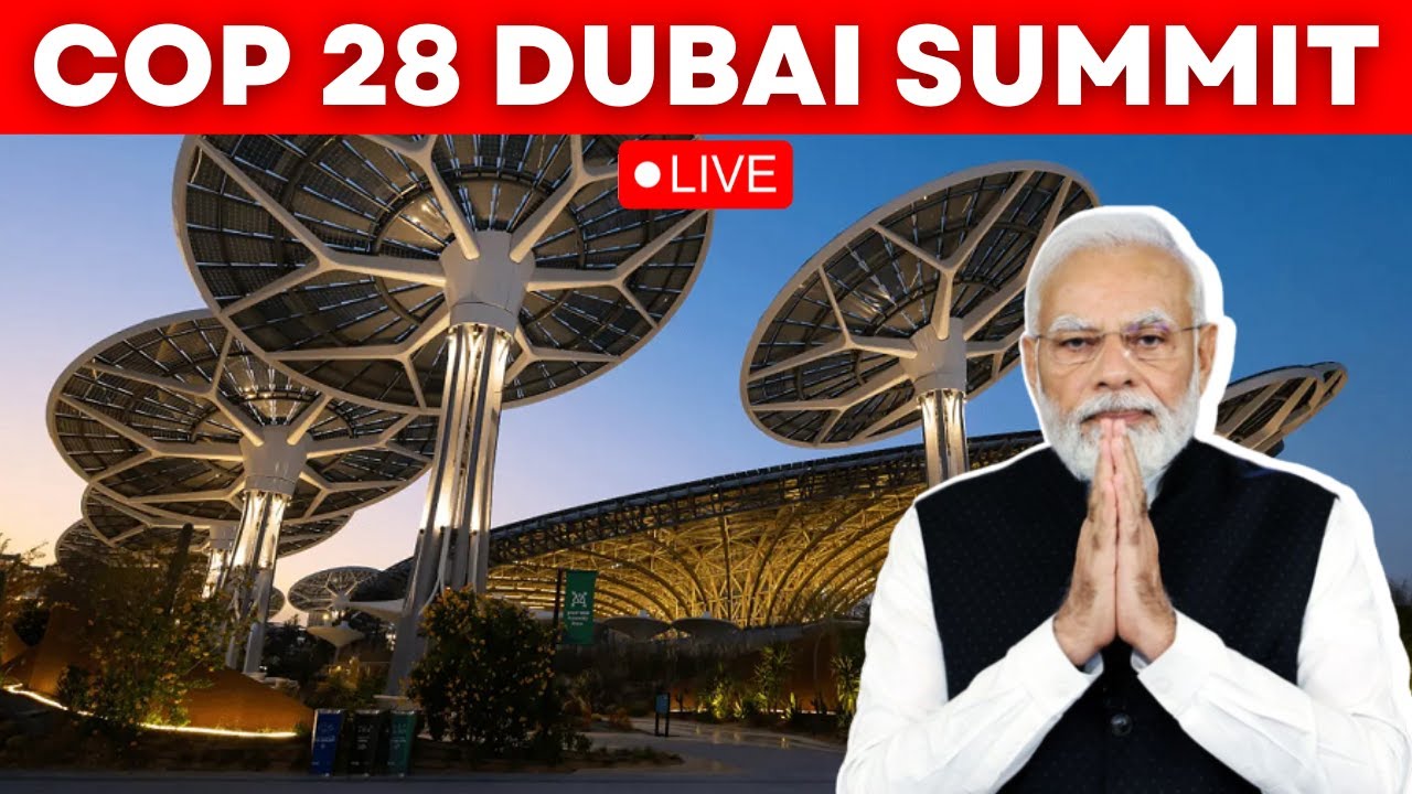 COP 28 Dubai Summit LIVE: COP 28 Dubai Summit Kicks Off Today | Dubai ...