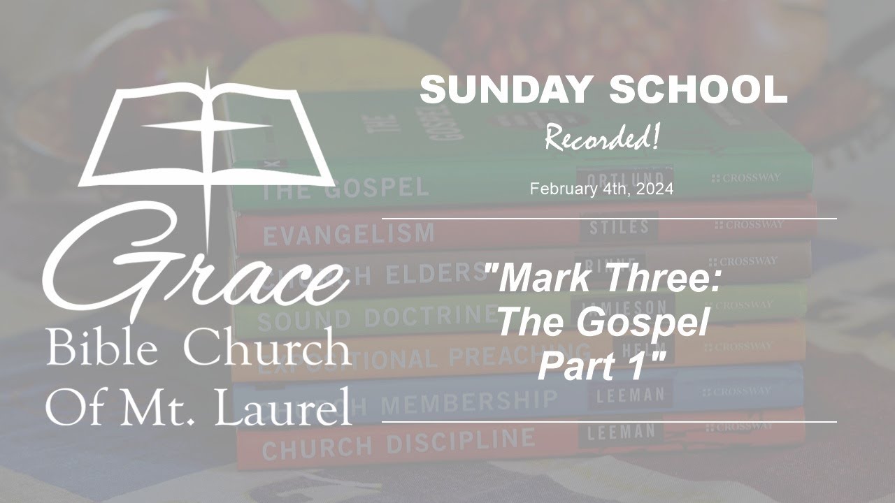Mark 3: The Gospel Part 1 - Grace Bible Church - Sunday School Lesson ...