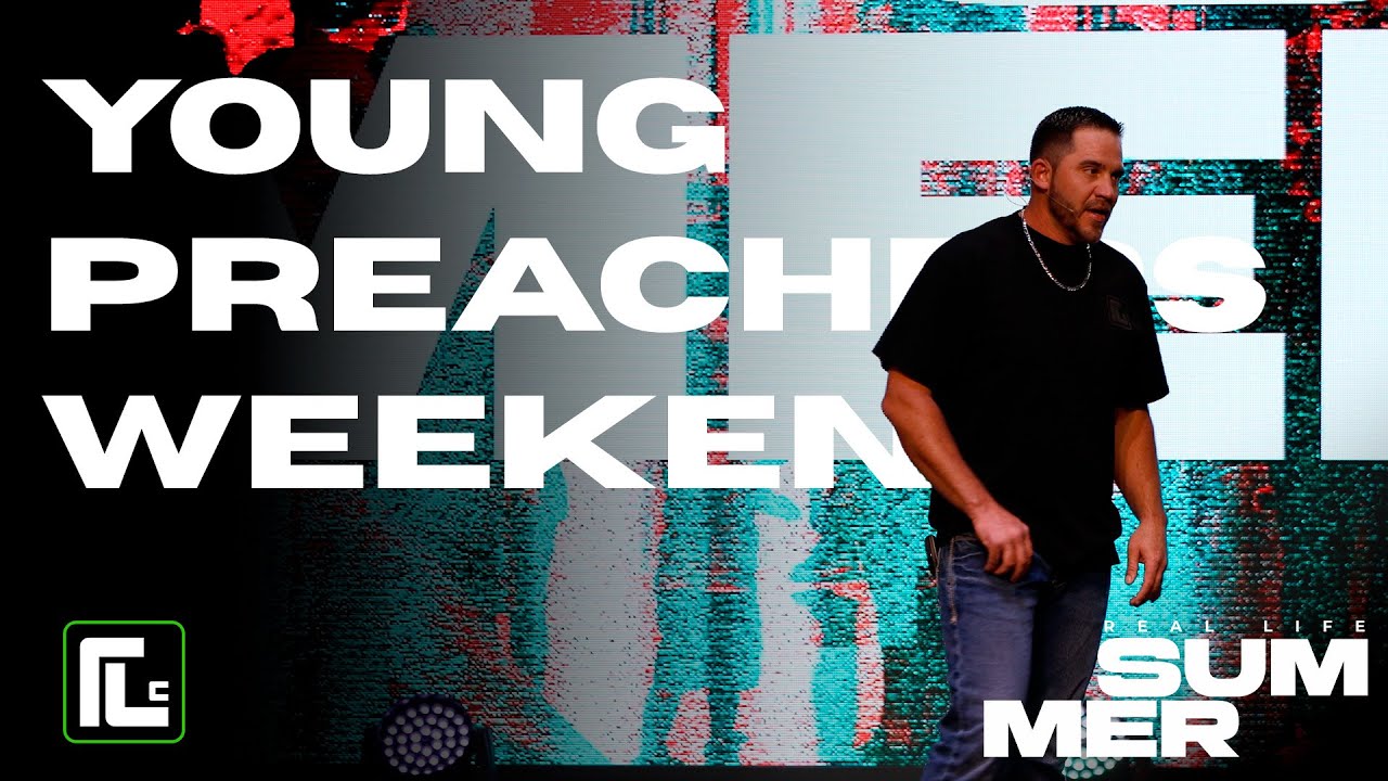 "Young Preachers Weekend" REAL LIFE SUMMER // Real Life Church // Joey ...