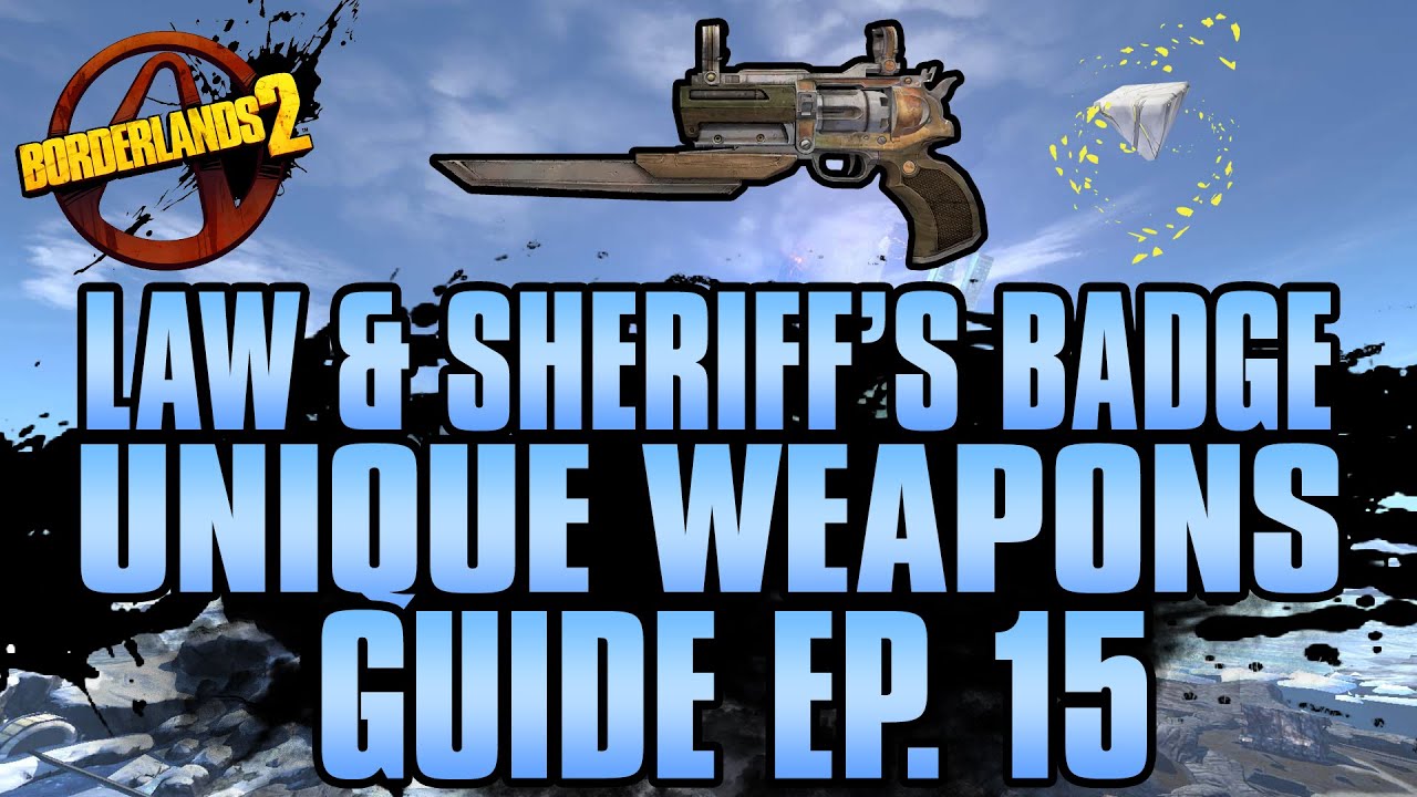 BORDERLANDS 2 | *Law* & *Sheriff's Badge* Unique Weapons Guide - YouTube