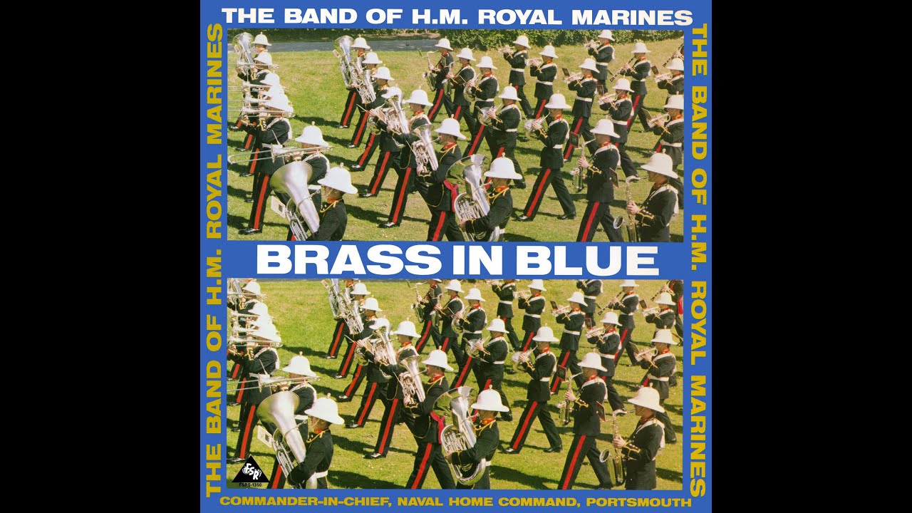 BRASS IN BLUE - BAND OF H.M. ROYAL MARINES (Portsmouth) conducted by ...