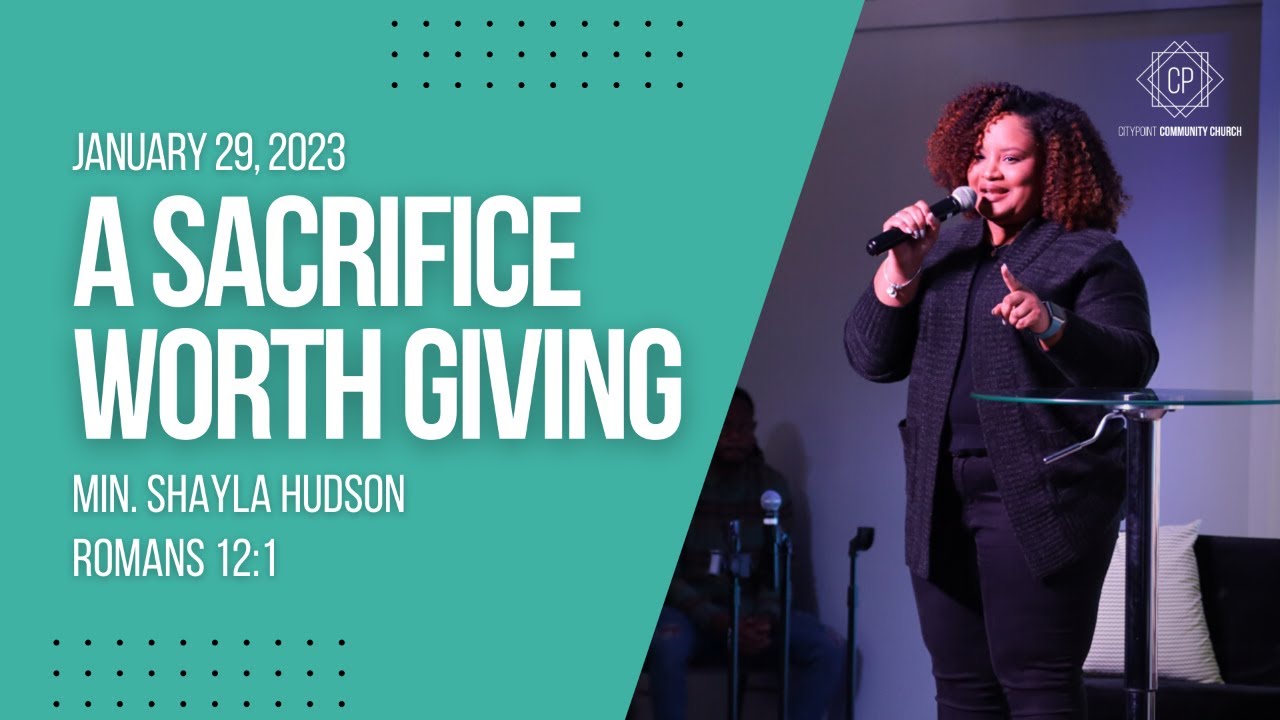 A Sacrifice Worth Giving | Shayla Hudson | Romans 12 | CityPoint ...