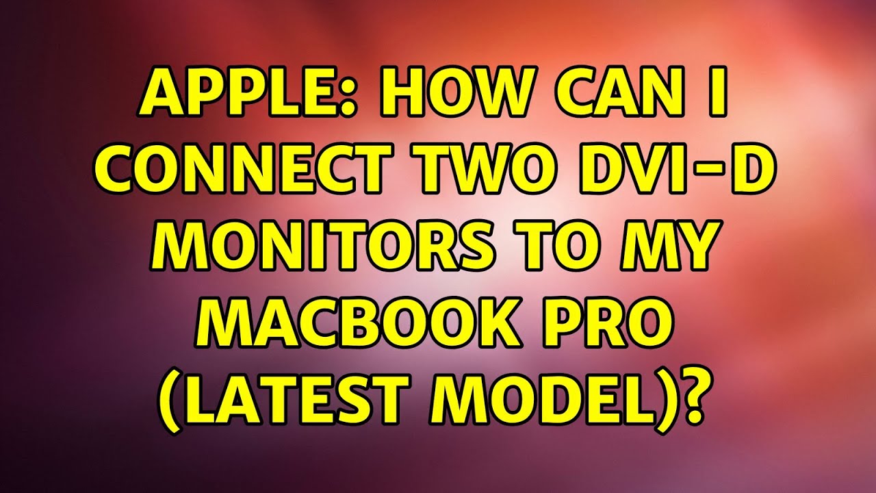 Apple How Can I Connect Two DVI D Monitors To My Macbook Pro latest apple-how-can-i-connect-two-dvi-d-monitors-to-my-macbook-pro-latest