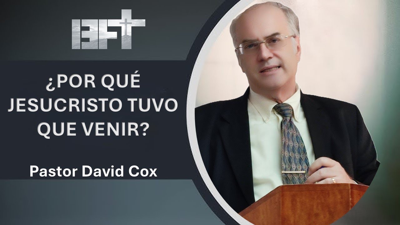 ¿Por qué Jesucristo tuvo que Venir? | Pastor David Cox - YouTube