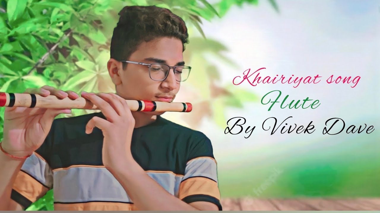 Khairiyat song | flute cover by Vivek Dave #khairiyat #peacefulmusic - YouTube