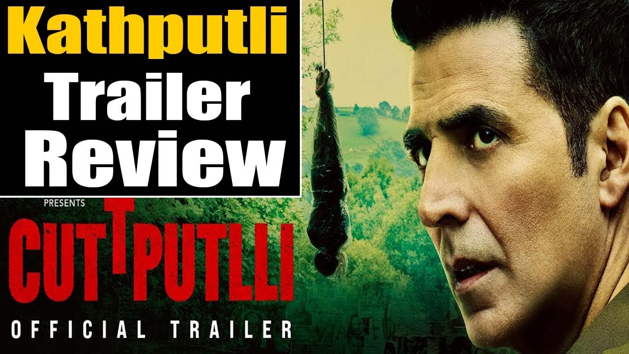 Cuttputlli Trailer Review: Akshay Kumar का Cop अवतार, दिल की धड़कने ...