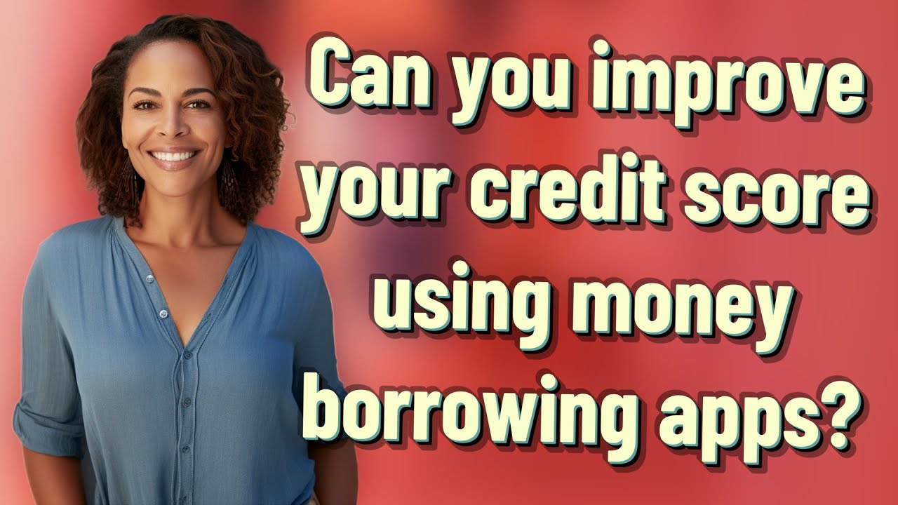 Can you improve your credit score using money borrowing apps? - YouTube