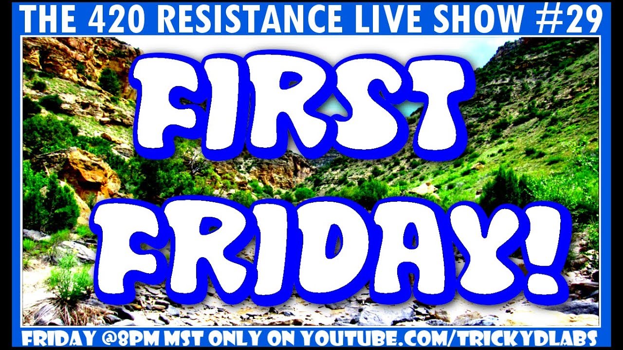 The 420 Resistance Live Show #29 - Our FIRST Friday Show! - YouTube