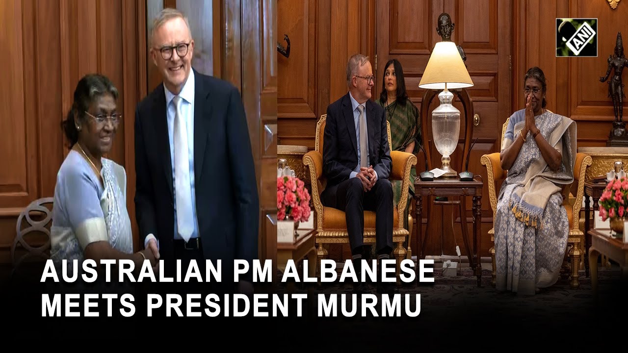 Australian PM Anthony Albanese calls on President Droupadi Murmu at ...