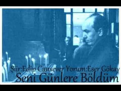 Edip Cansever - Seni Günlere Böldüm Yorum:Eser Gökay