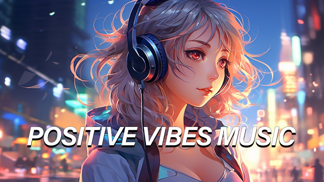 Positive Vibes Music 🌻 Top 100 Chill Out Songs Playlist | Romantic ...
