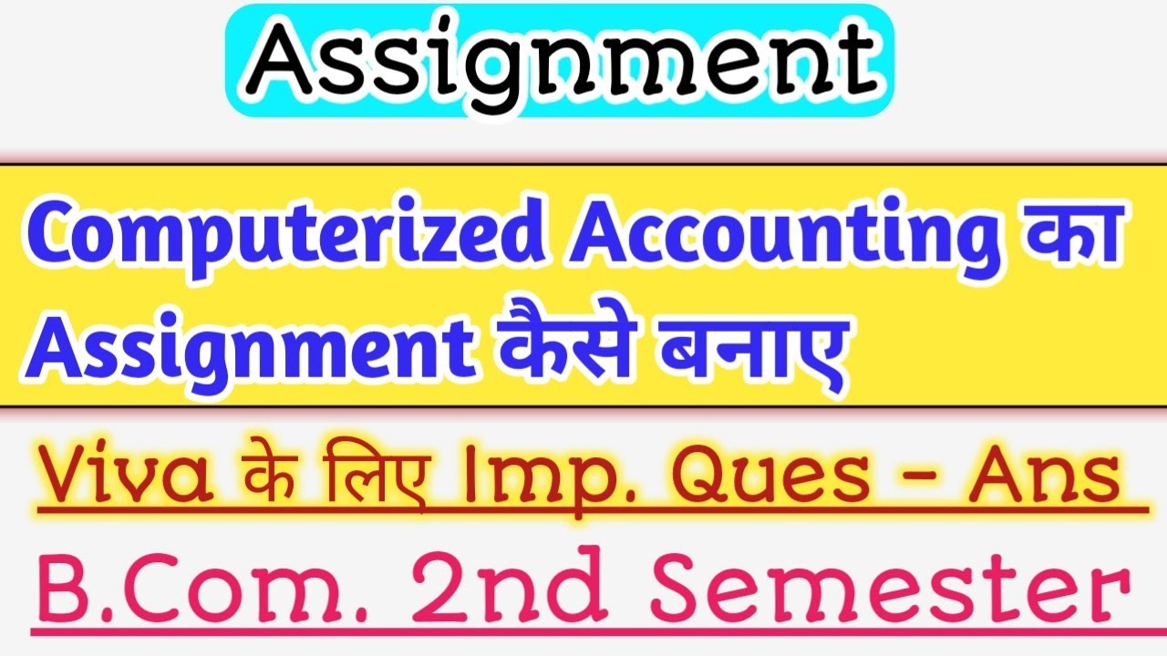 B.com. 2nd semester Computerized Accounting assignment and viva ...