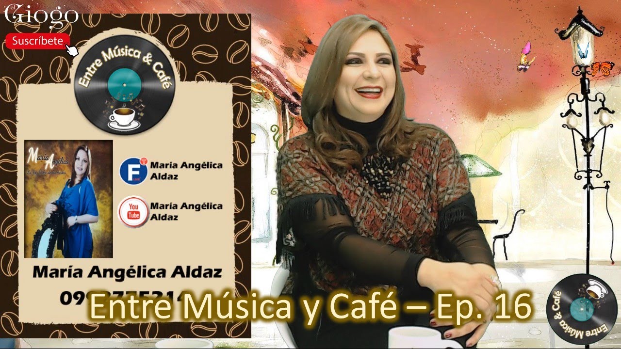 Entre Música y Café Ft. María Angélica Aldaz – Ep. 16 - YouTube