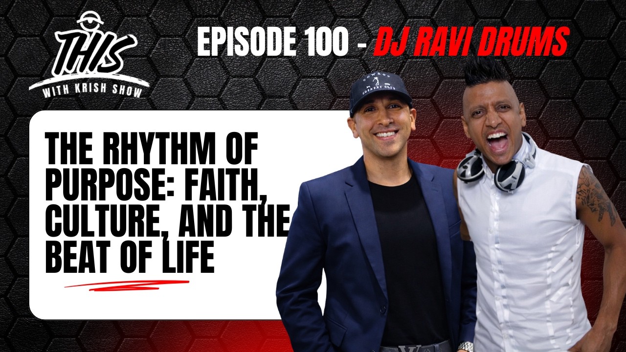 EP 100: ft. DJ Ravi Drums | The Rhythm of Purpose: Faith, Culture, and ...