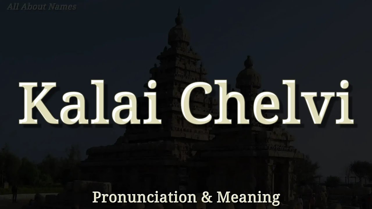 Kalai Chelvi - Pronunciation and Meaning - YouTube