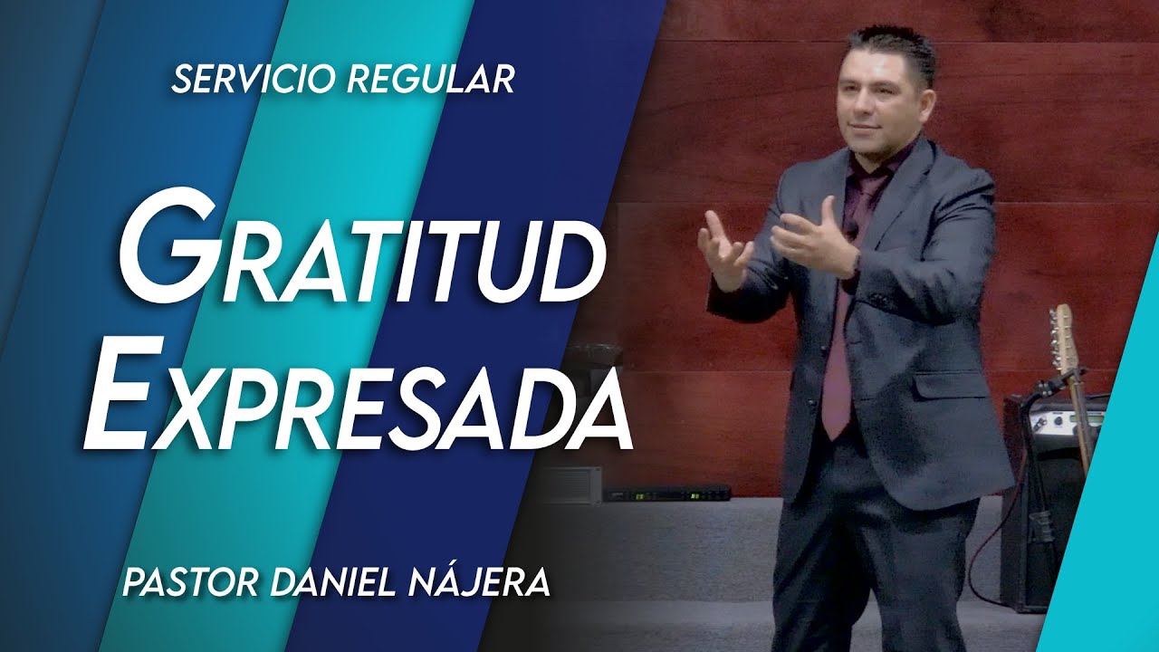 Gratitud expresada - Pastor Daniel Nájera - La Casa del Alfarero - YouTube