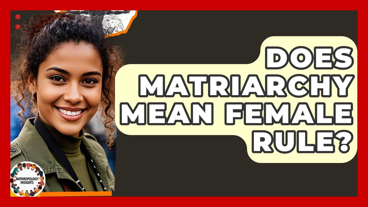 Does Matriarchy Mean Female Rule? - Anthropology Insights - YouTube
