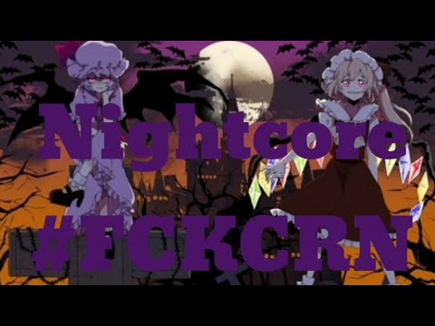 Nightcore - #FCKCRN