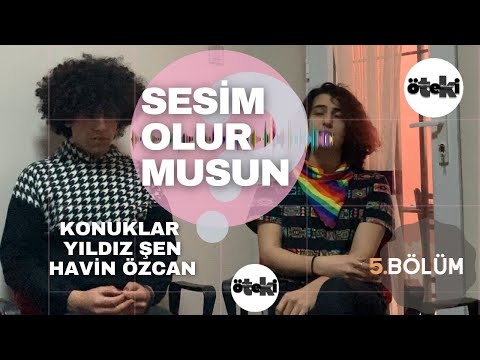 Sesim Olur Musun “Konuk: Lgbt Aktivistleri Havin Özcan ve Yıldız Şen ” (5.bölüm)