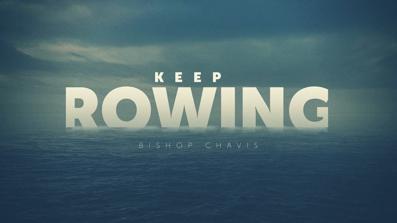 Keep Rowing | Bishop Chavis | Truth Chapel - YouTube
