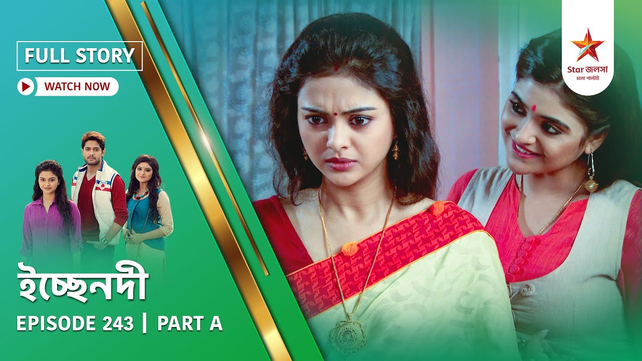 Full Story | Ichche Nodee | Episode 243 | Part A - YouTube