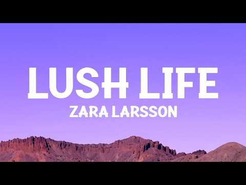 Zara Larsson - Lush Life (Lyrics)
