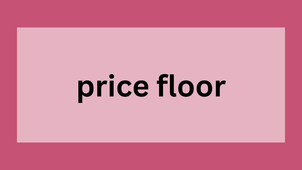 Price Floor | Definition, Origin and Key Differences - YouTube