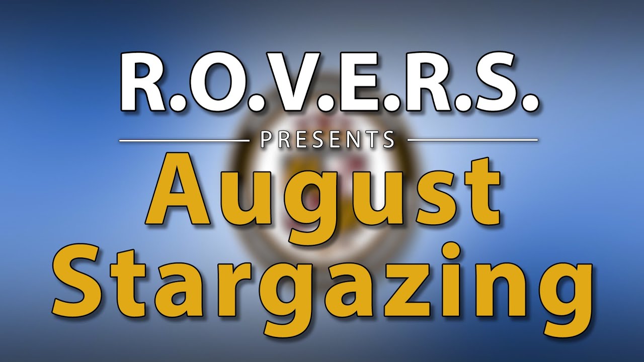 R.O.V.E.R.S. Presents: August Stargazing & Near Earth Objects - YouTube