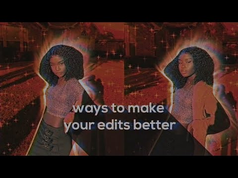 ways to make your edits better - YouTube