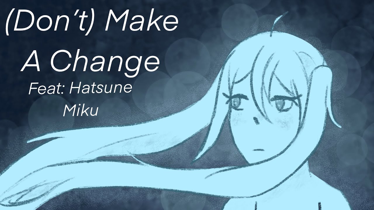 (Don't) make a change feat: Hatsune Miku [Vocaloid Cover] - YouTube