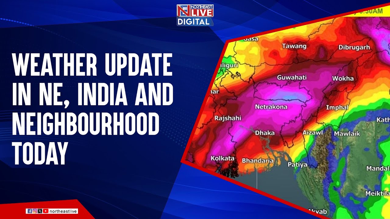 Weather update in NE, India and neighbourhood today - YouTube