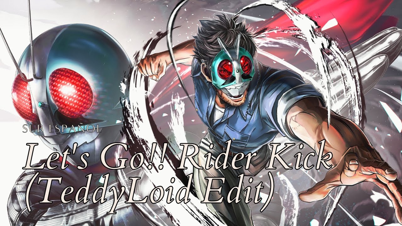 Let's Go!! Rider Kick (TeddyLoid Edit)【Sub Español】// Tojima Wants to ...
