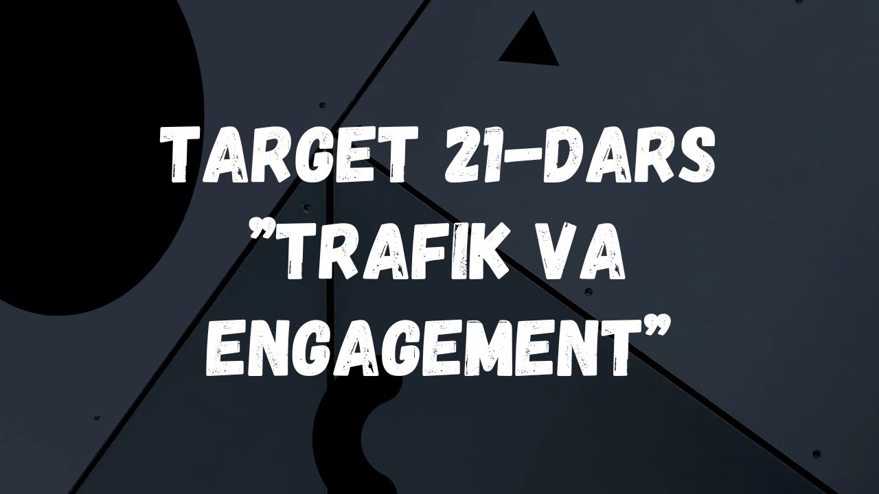 Target 21-Dars.//"TRAFIK VA ENGAGEMENT" - YouTube