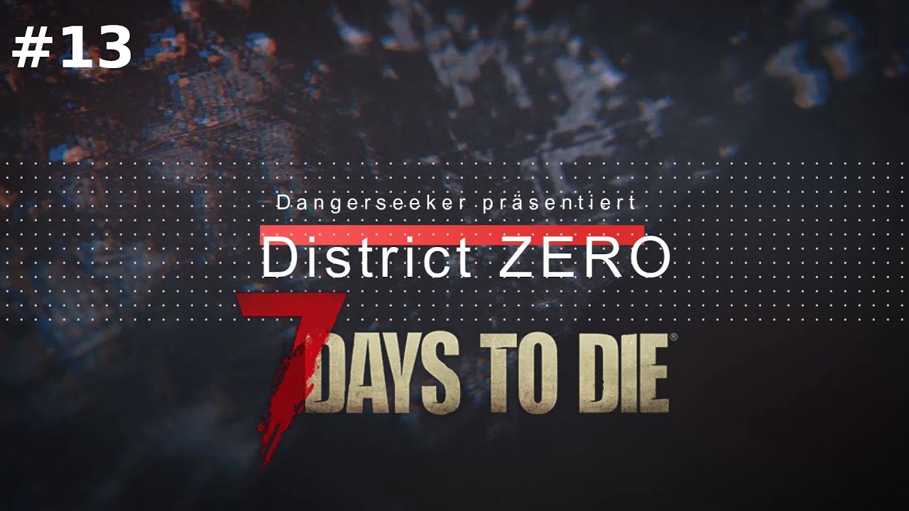 7 Days to die - District Zero Mod - E13 - Questen und Looten - 7dtd - Deutsch - Lets Play - YouTube