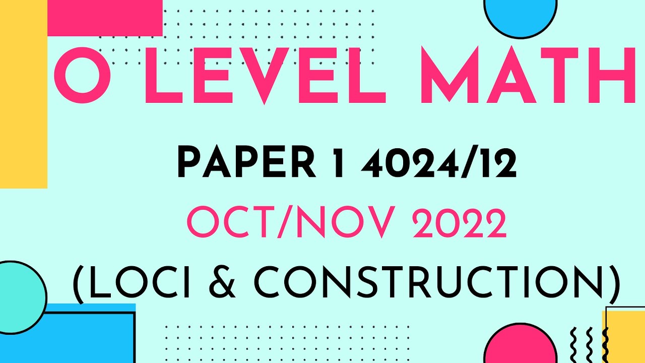 O Level Math D Paper 1 4024/12 Oct/Nov 2022|Loci & Construction| Belief ...