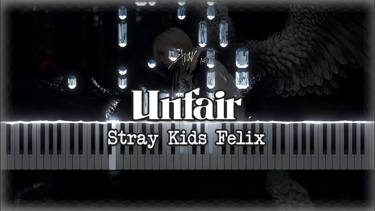 'Unfair' - Stray Kids Felix (스트레이키즈 필릭스) Piano Cover | Sheet Music ...