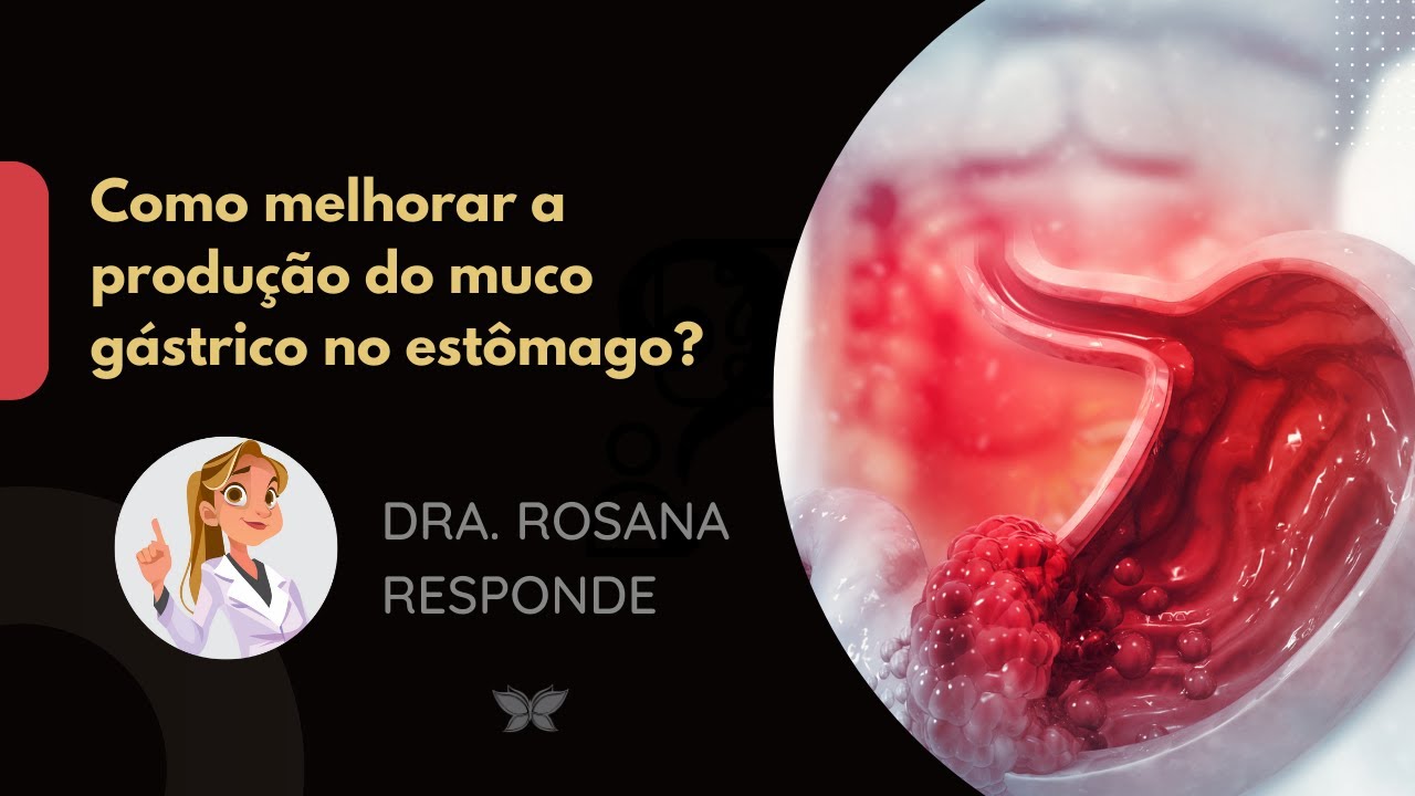 GASTRITE: Como melhorar a produção do muco gástrico | Dra. Rosana ...