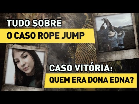 CASO VITÓRIA: O QUE ACONTECEU COM DONA EDNA? | CASO MARIA EDUARDA - ROPE JUMP - LINK INVESTIGAÇÃO