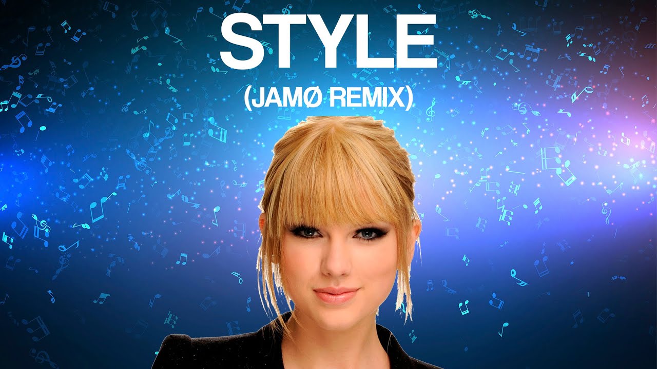 Taylor Swift - Style (JAMØ Remix) | House Music Remix - YouTube