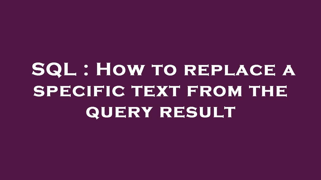 SQL : How to replace a specific text from the query result - YouTube