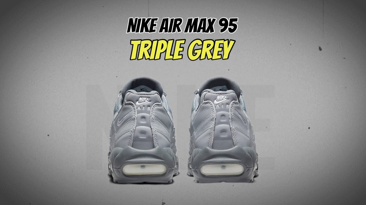 Nike Air Max 95 Triple Grey - YouTube